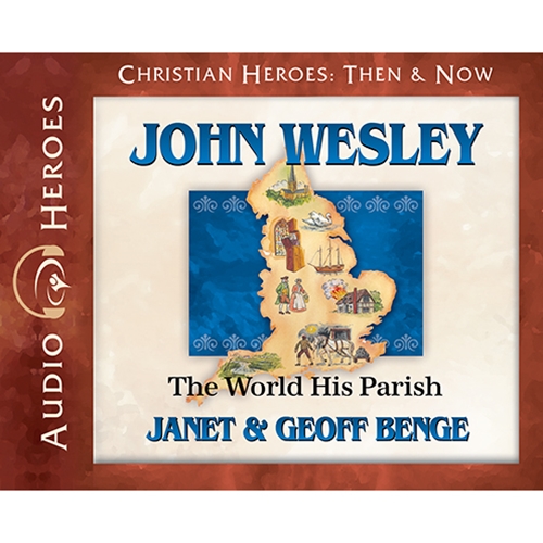 YWAM Publishing - AUDIOBOOK: CHRISTIAN HEROES: THEN & NOW John Wesley ...