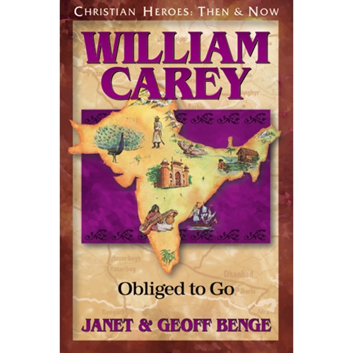 YWAM Publishing - CHRISTIAN HEROES: THEN & NOW William Carey: Obliged to Go