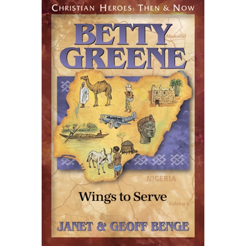 YWAM Publishing - CHRISTIAN HEROES: THEN & NOW Betty Greene: Wings to Serve